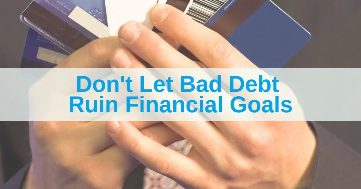 Don't Let Bad Debt Ruin Your Financial Goals - Wise Money Life